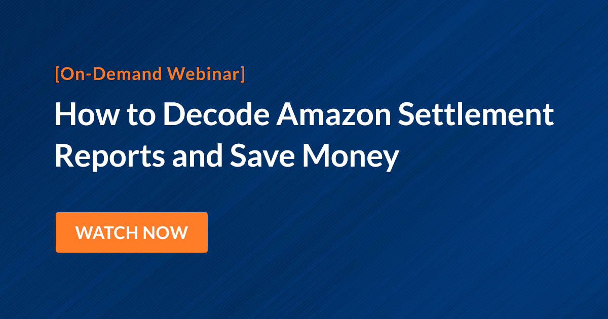 Webinar - How to Decode Amazon Settlement Reports and Save Money